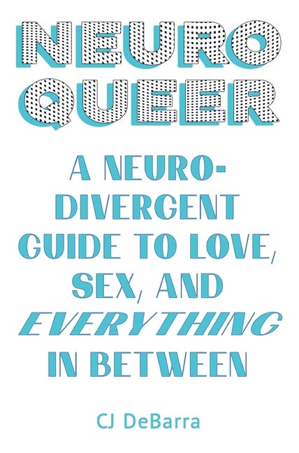 Neuroqueer: A Neurodivergent Guide to Love, Sex, and Everything in Between | Always Here Bookstore